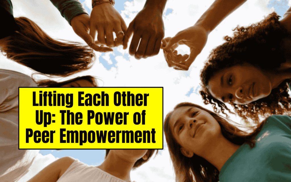 Lifting Each Other Up: The Power of Peer Empowerment